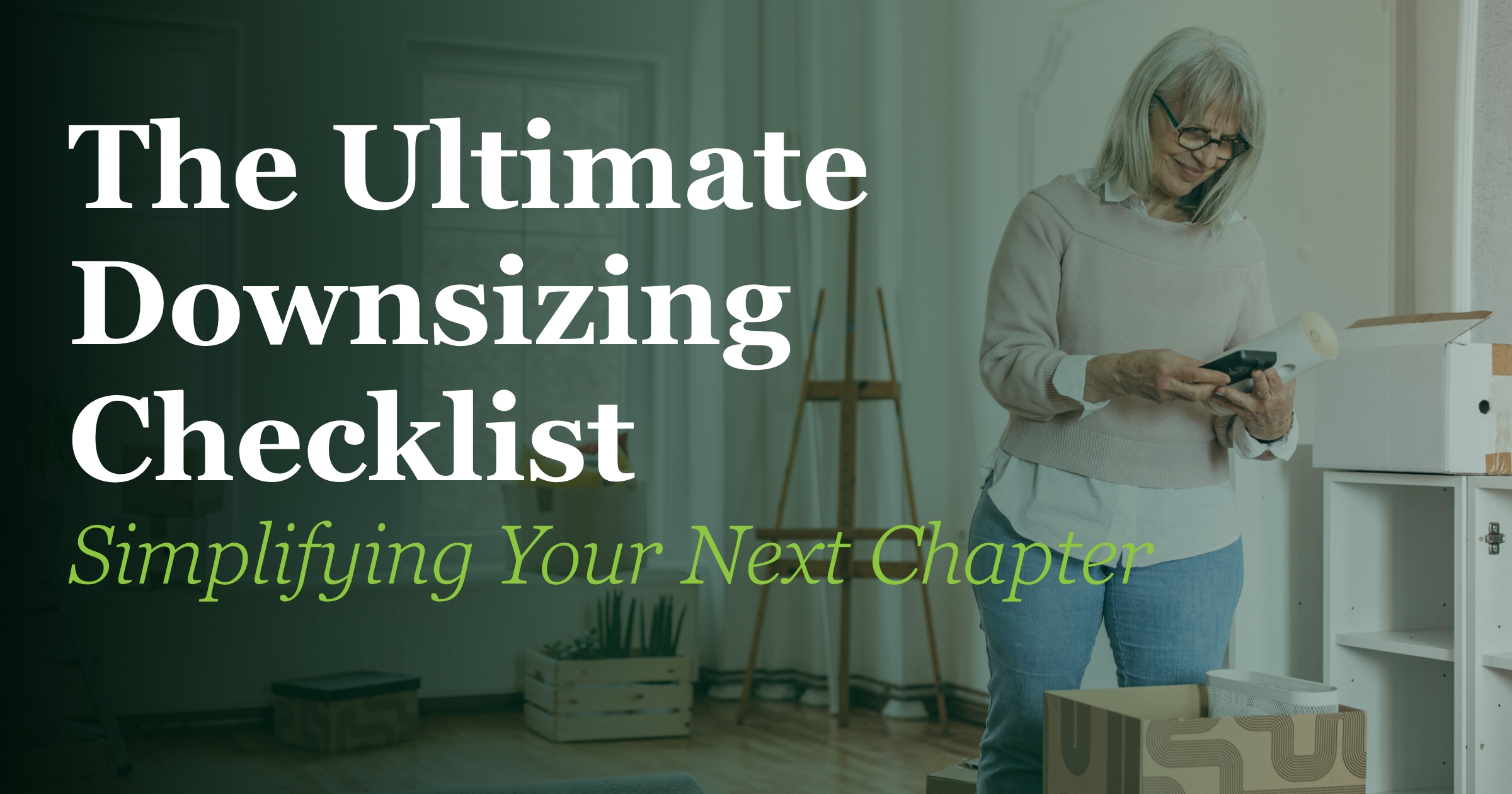The Ultimate Downsizing Checklist: Simplifying Your Next Chapter