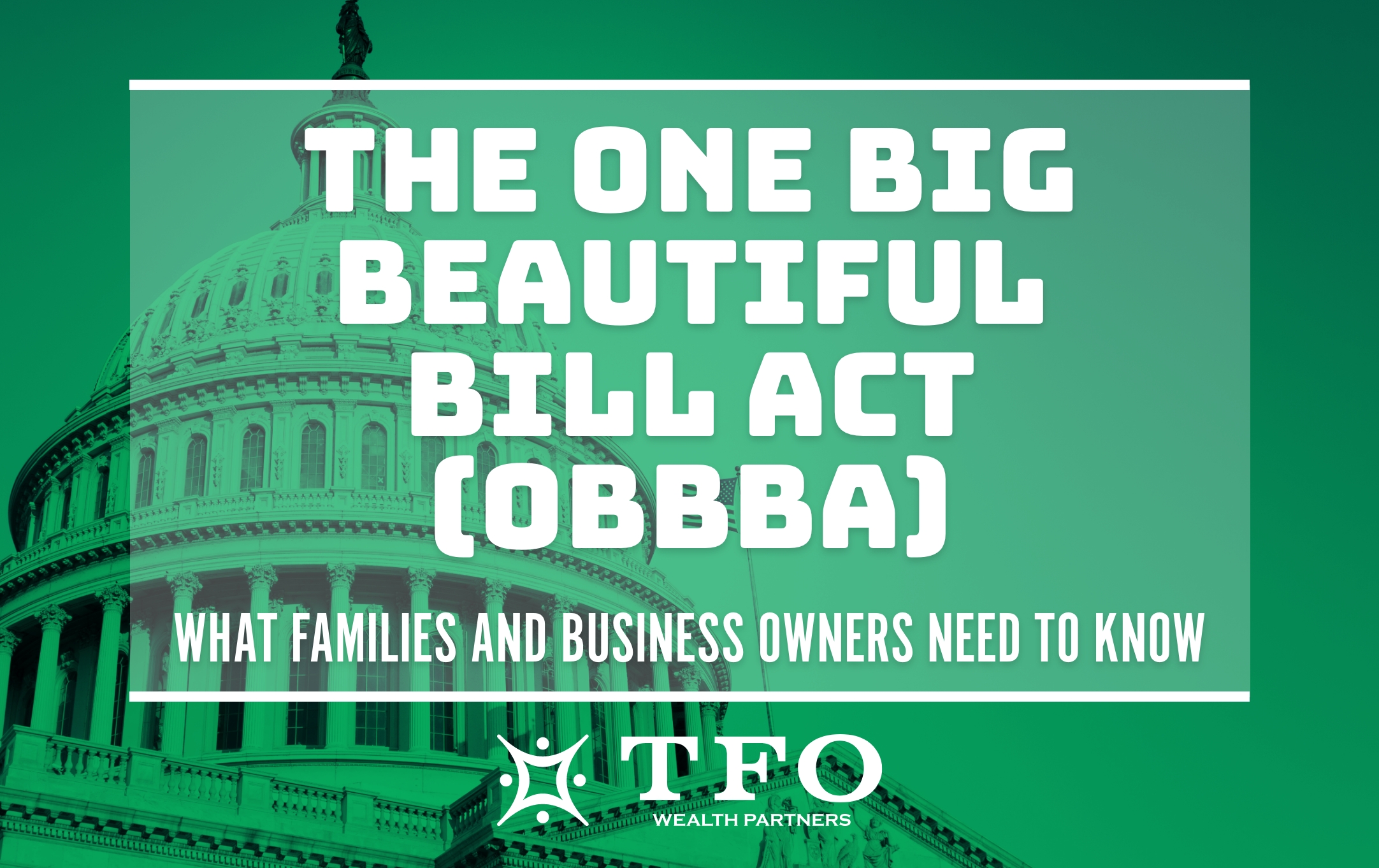 The One Big Beautiful Bill Act (OBBBA) - What Families and Business ...