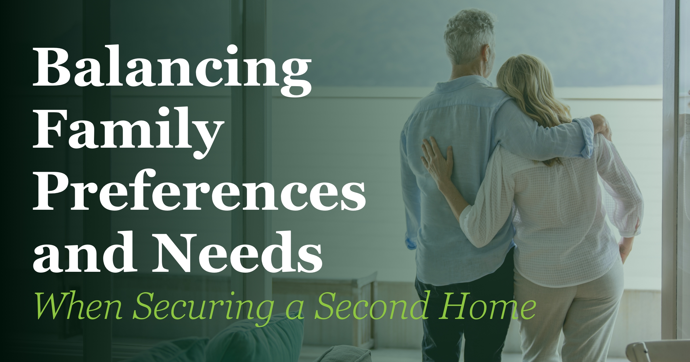 Balancing Family Preferences and Needs When Securing a Second Home
